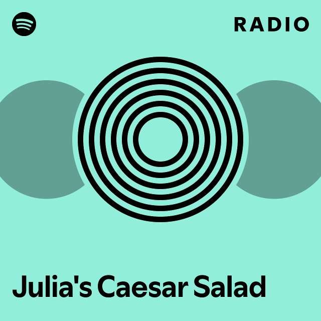 Julia's Caesar Salad Radio - playlist by Spotify | Spotify