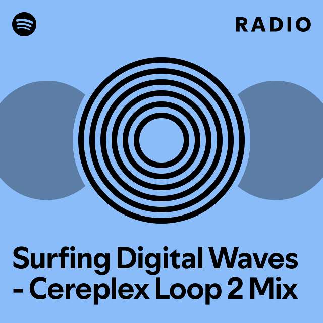 Surfing Digital Waves - Cereplex Loop 2 Mix Radio - playlist by Spotify ...