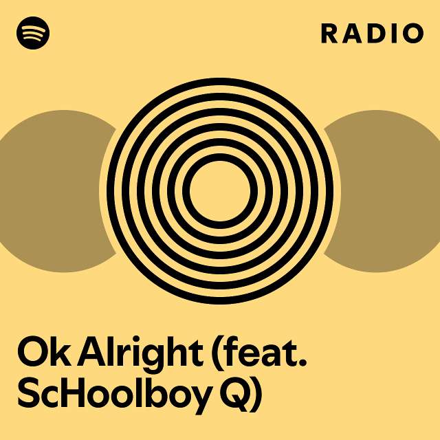Ok Alright (feat. ScHoolboy Q) Radio - playlist by Spotify | Spotify