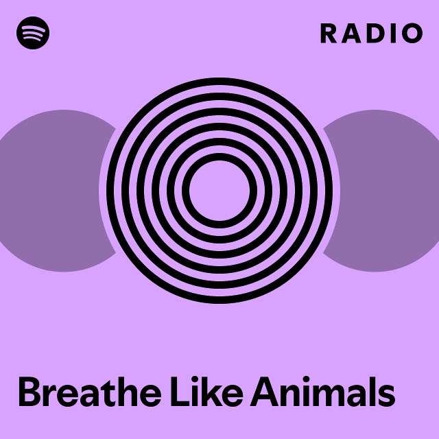 Breathe Like Animals Radio - playlist by Spotify | Spotify