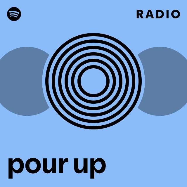 pour up Radio - playlist by Spotify | Spotify
