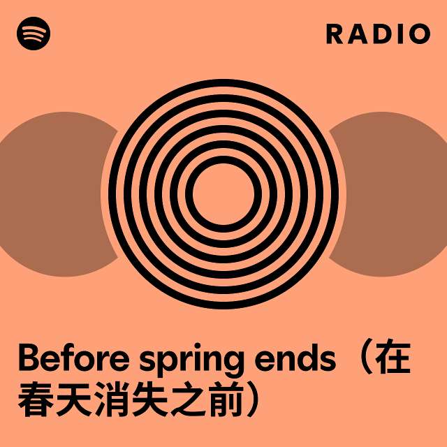 Before spring ends（在春天消失之前） Radio - playlist by Spotify | Spotify
