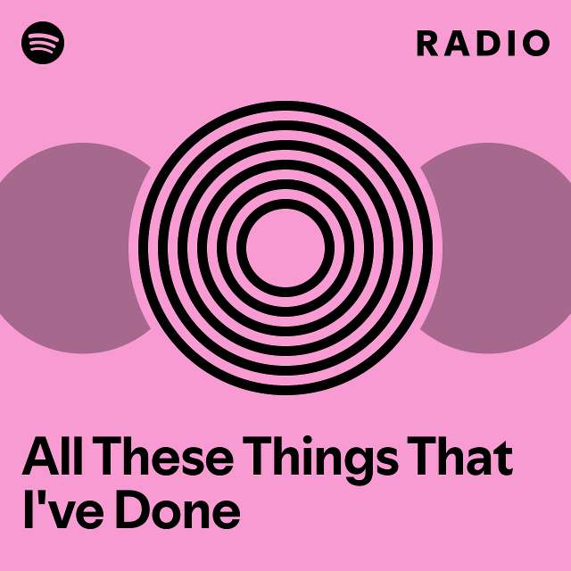 All These Things That I've Done Radio - playlist by Spotify | Spotify