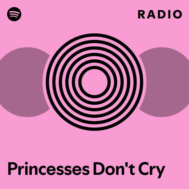 Princesses Don't Cry Radio - playlist by Spotify | Spotify