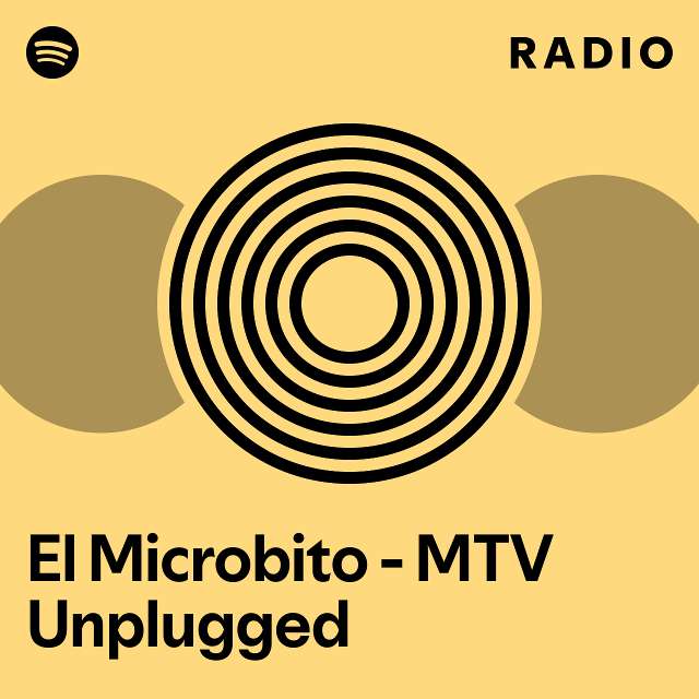 El Microbito - MTV Unplugged Radio - playlist by Spotify | Spotify