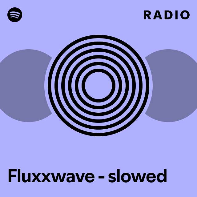 Fluxxwave - slowed Radio - playlist by Spotify | Spotify