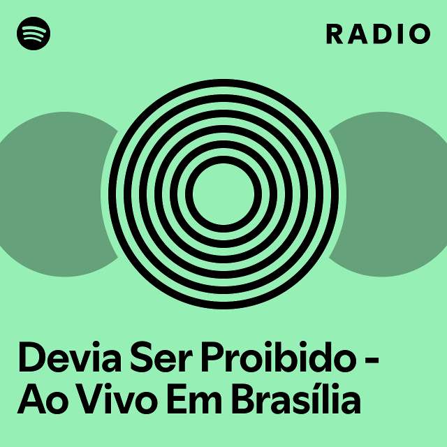 Devia Ser Proibido - Ao Vivo Em Brasília Radio - playlist by Spotify | Spotify