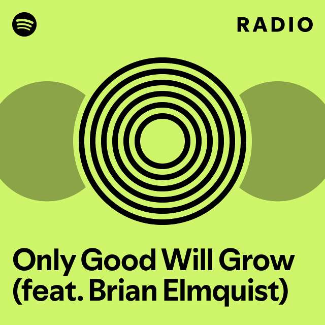 Only Good Will Grow (feat. Brian Elmquist) Radio - playlist by Spotify ...