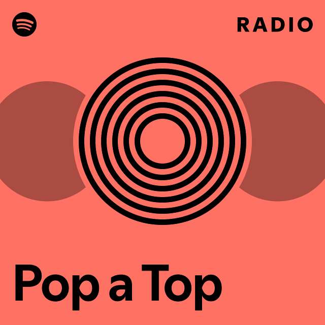 Pop a Top Radio - playlist by Spotify | Spotify