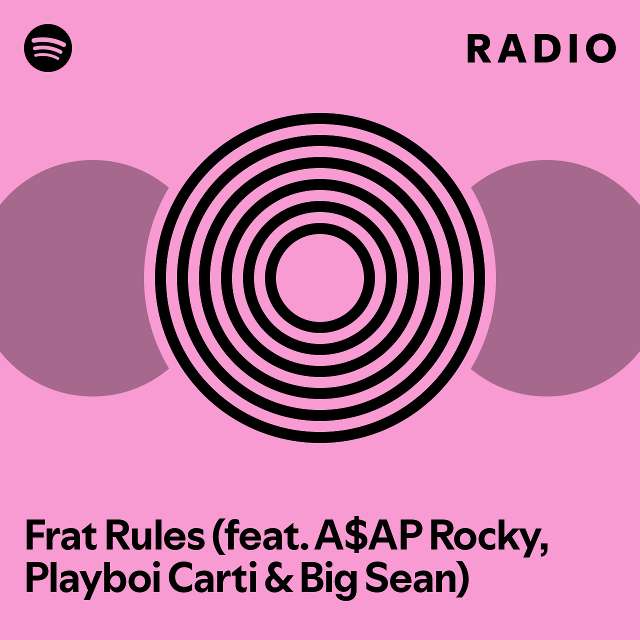 Frat Rules (feat. A$AP Rocky, Playboi Carti & Big Sean) Radio - playlist by Spotify | Spotify
