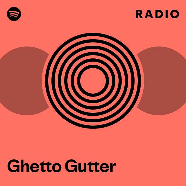 Ghetto Gutter Radio - playlist by Spotify | Spotify