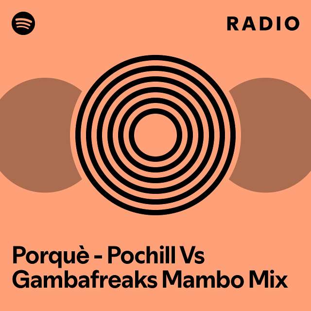 Porquè - Pochill Vs Gambafreaks Mambo Mix Radio - playlist by Spotify ...