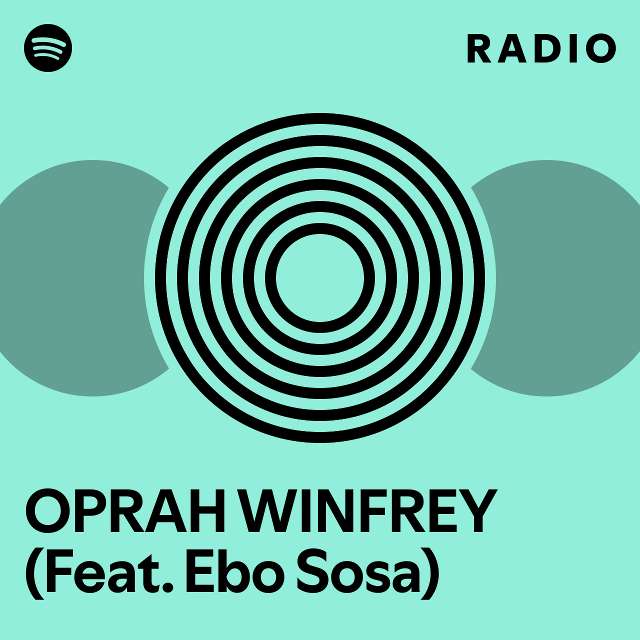 OPRAH WINFREY (Feat. Ebo Sosa) Radio - playlist by Spotify | Spotify