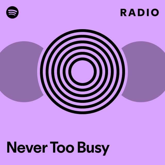 Never Too Busy Radio - playlist by Spotify | Spotify