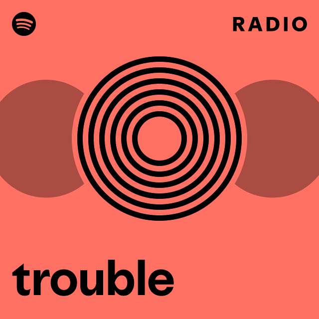 trouble Radio - playlist by Spotify | Spotify