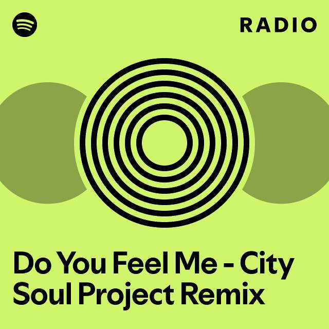 Do You Feel Me - City Soul Project Remix Radio - playlist by Spotify ...