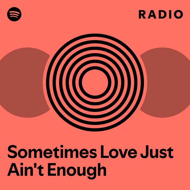 Sometimes Love Just Ain't Enough Radio - playlist by Spotify | Spotify