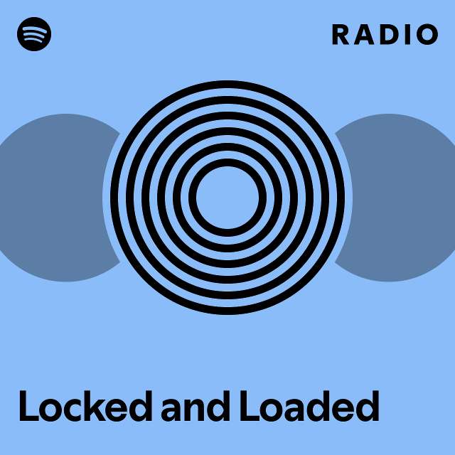 Locked and Loaded Radio - playlist by Spotify | Spotify