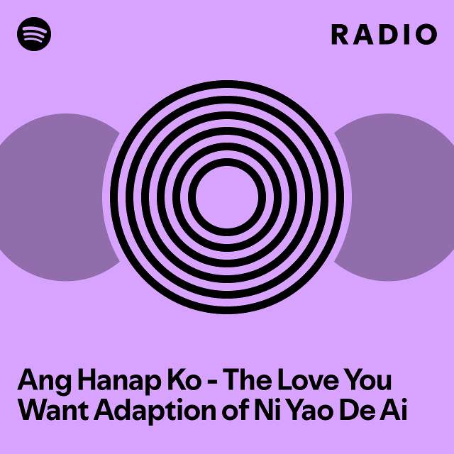 Ang Hanap Ko - The Love You Want Adaption of Ni Yao De Ai Radio ...