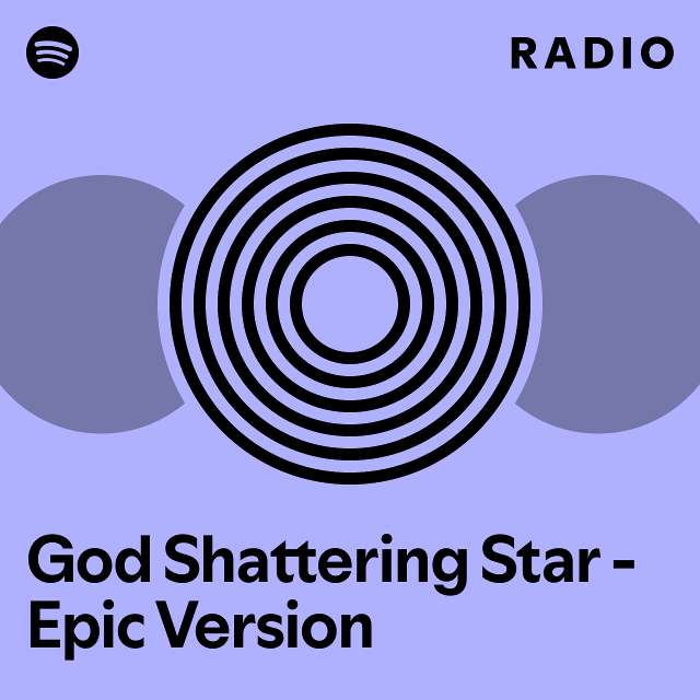 God Shattering Star - Epic Version Radio - playlist by Spotify | Spotify