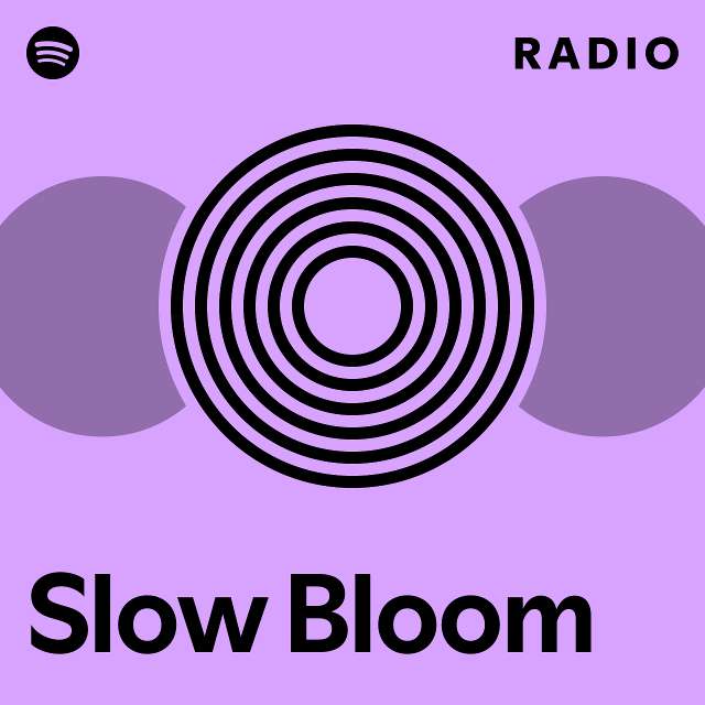 Slow Bloom Radio - playlist by Spotify | Spotify