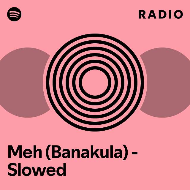 Meh (Banakula) - Slowed Radio - playlist by Spotify | Spotify