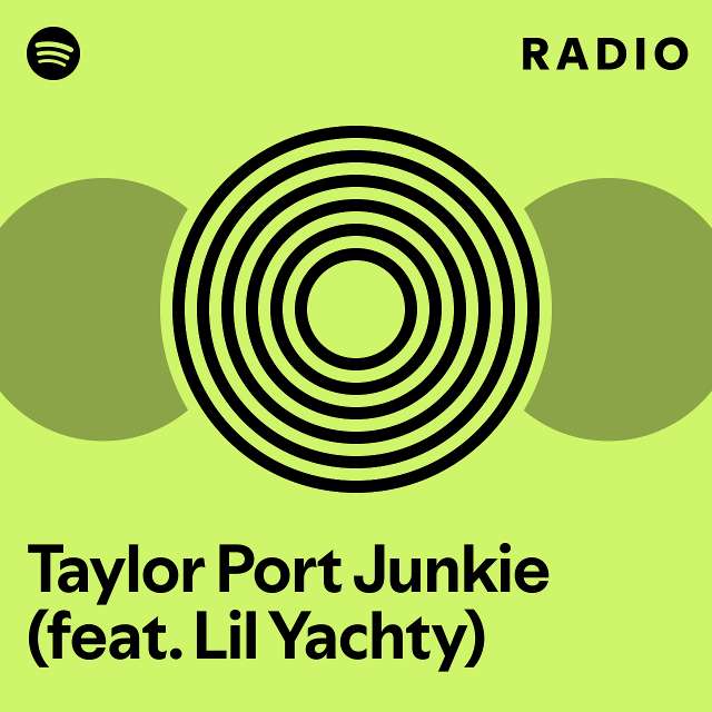 Taylor Port Junkie Feat Lil Yachty Radio Playlist By Spotify Spotify