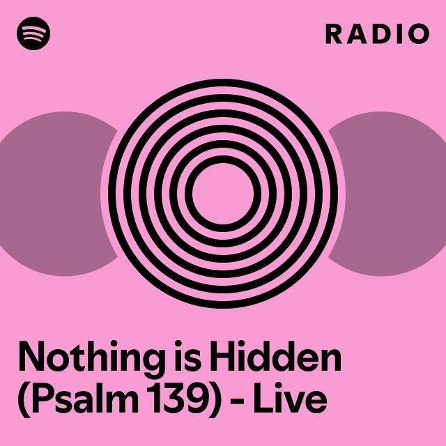 Nothing is Hidden (Psalm 139) - Live Radio - playlist by Spotify | Spotify