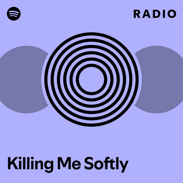 Killing Me Softly Radio - playlist by Spotify | Spotify