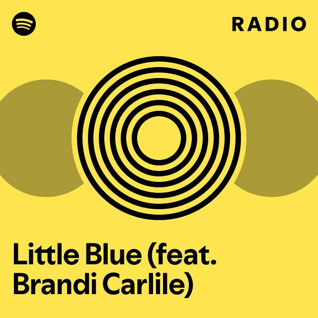 Little Blue (feat. Brandi Carlile) Radio - playlist by Spotify | Spotify