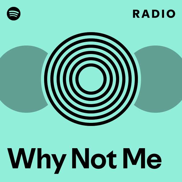 Why Not Me Radio - playlist by Spotify | Spotify