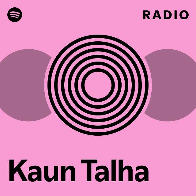 Kaun Talha Radio - playlist by Spotify | Spotify