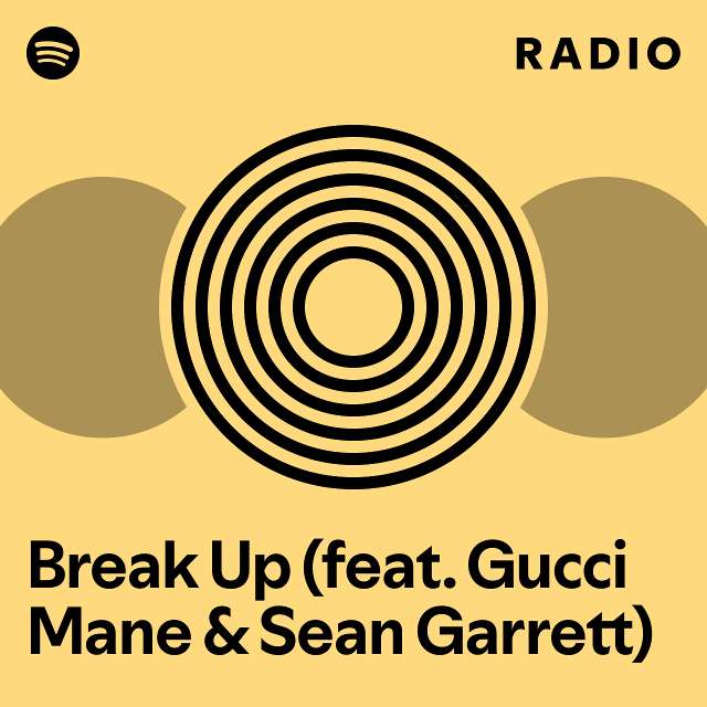 Break Up (feat. Gucci Mane & Sean Garrett) Radio - playlist by Spotify ...