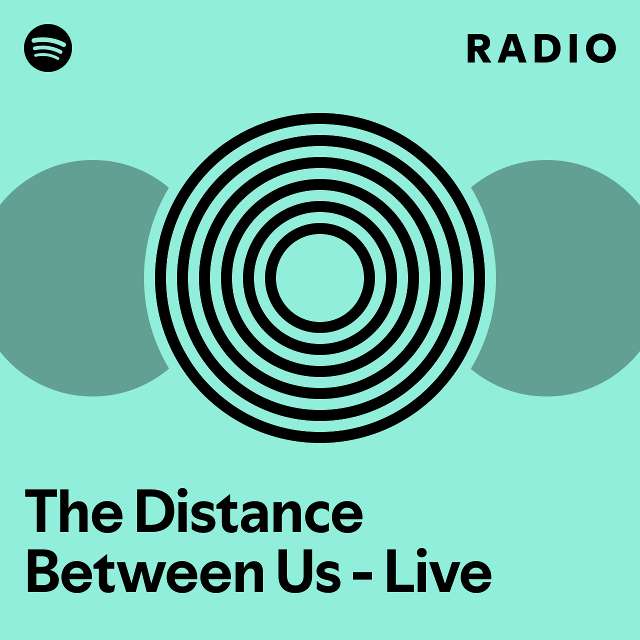 The Distance Between Us - Live Radio - playlist by Spotify | Spotify