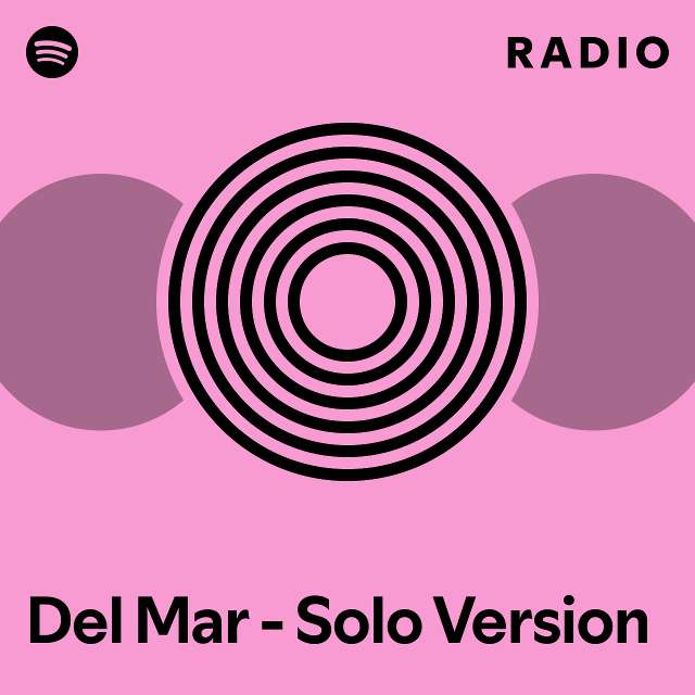 Del Mar - Solo Version Radio - playlist by Spotify | Spotify
