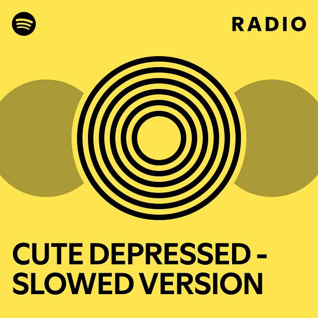 CUTE DEPRESSED - SLOWED VERSION Radio - playlist by Spotify | Spotify