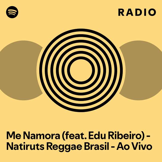 Me Namora (feat. Edu Ribeiro) - Natiruts Reggae Brasil - Ao Vivo Radio - playlist by Spotify ...