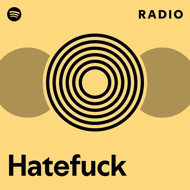 Hatefuck Radio - playlist by Spotify | Spotify