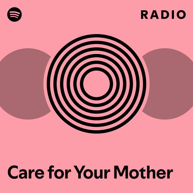 Care for Your Mother Radio - playlist by Spotify | Spotify