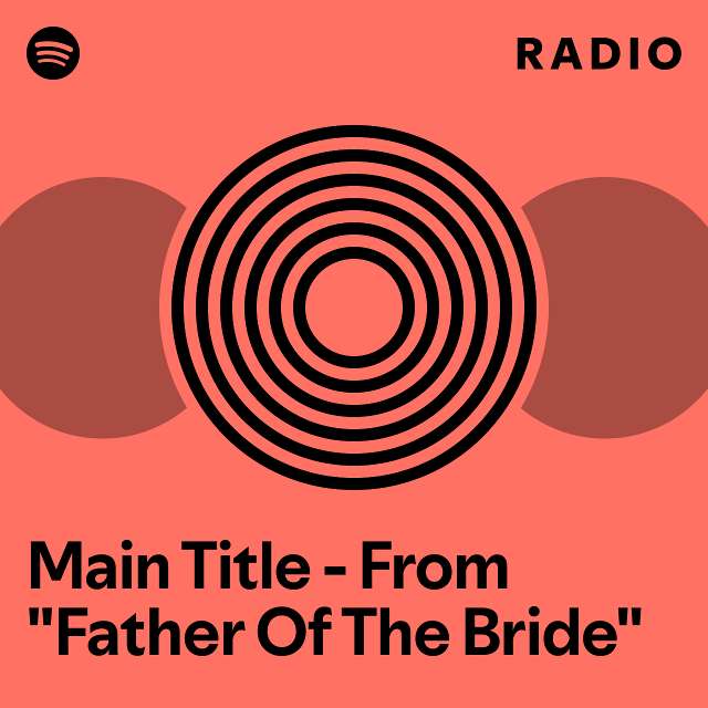 Main Title - From "Father Of The Bride" Radio - playlist by Spotify ...