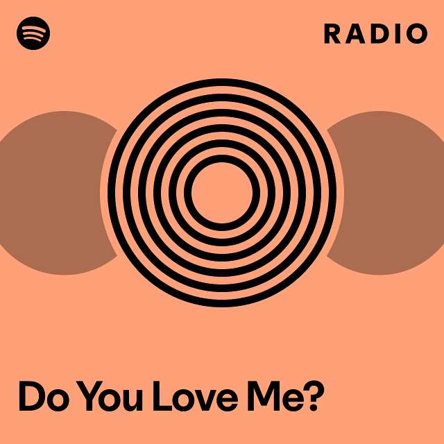 Do You Love Me? Radio - playlist by Spotify | Spotify