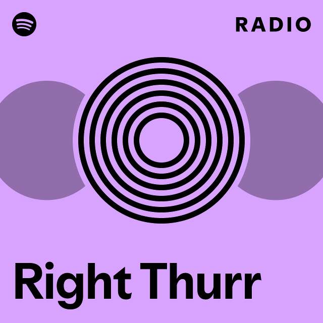 Right Thurr Radio - playlist by Spotify | Spotify