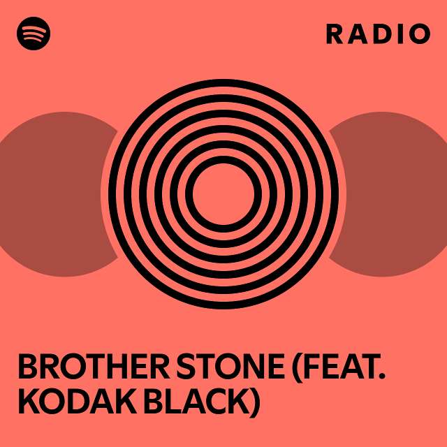BROTHER STONE (FEAT. KODAK BLACK) Radio - playlist by Spotify | Spotify