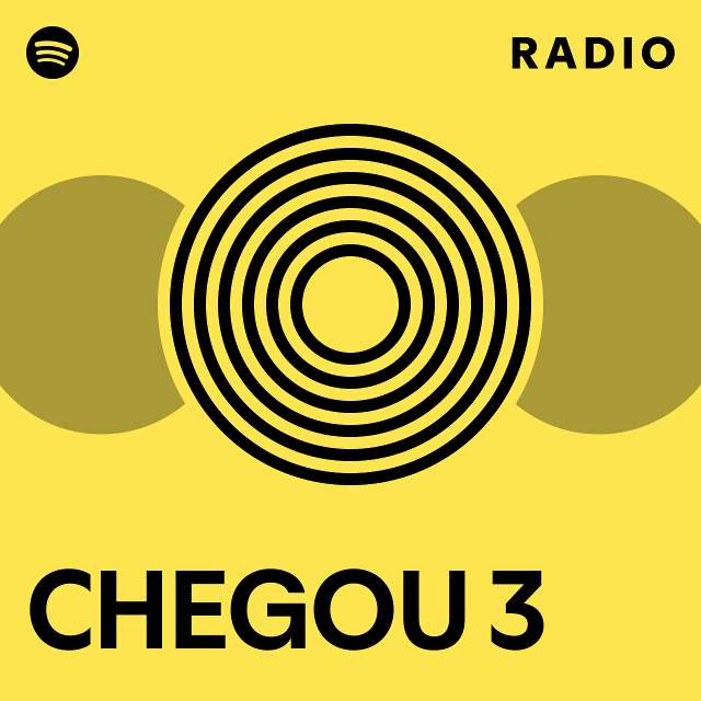 CHEGOU 3 Radio - playlist by Spotify | Spotify