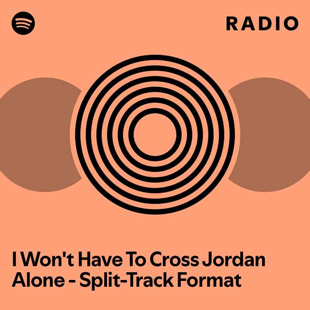 I Won't Have To Cross Jordan Alone - Split-Track Format Radio ...