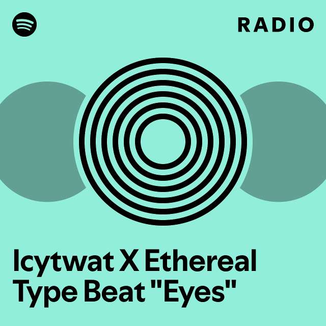 Icytwat X Ethereal Type Beat "Eyes" Radio - playlist by Spotify | Spotify