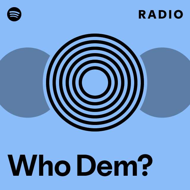 Who Dem? Radio - playlist by Spotify | Spotify