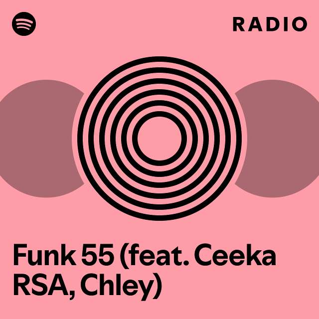 Funk 55 (feat. Ceeka RSA, Chley) Radio - playlist by Spotify | Spotify