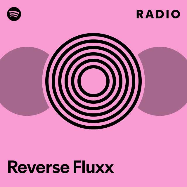 Reverse Fluxx Radio - playlist by Spotify | Spotify