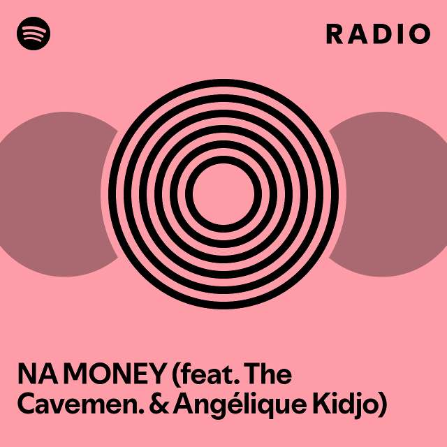 NA MONEY (feat. The Cavemen. & Angélique Kidjo) Radio - playlist by ...